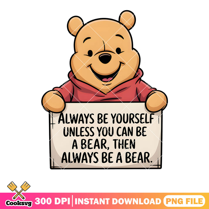 Always be your self unless u can be a bear png, winnie the pooh png ...
