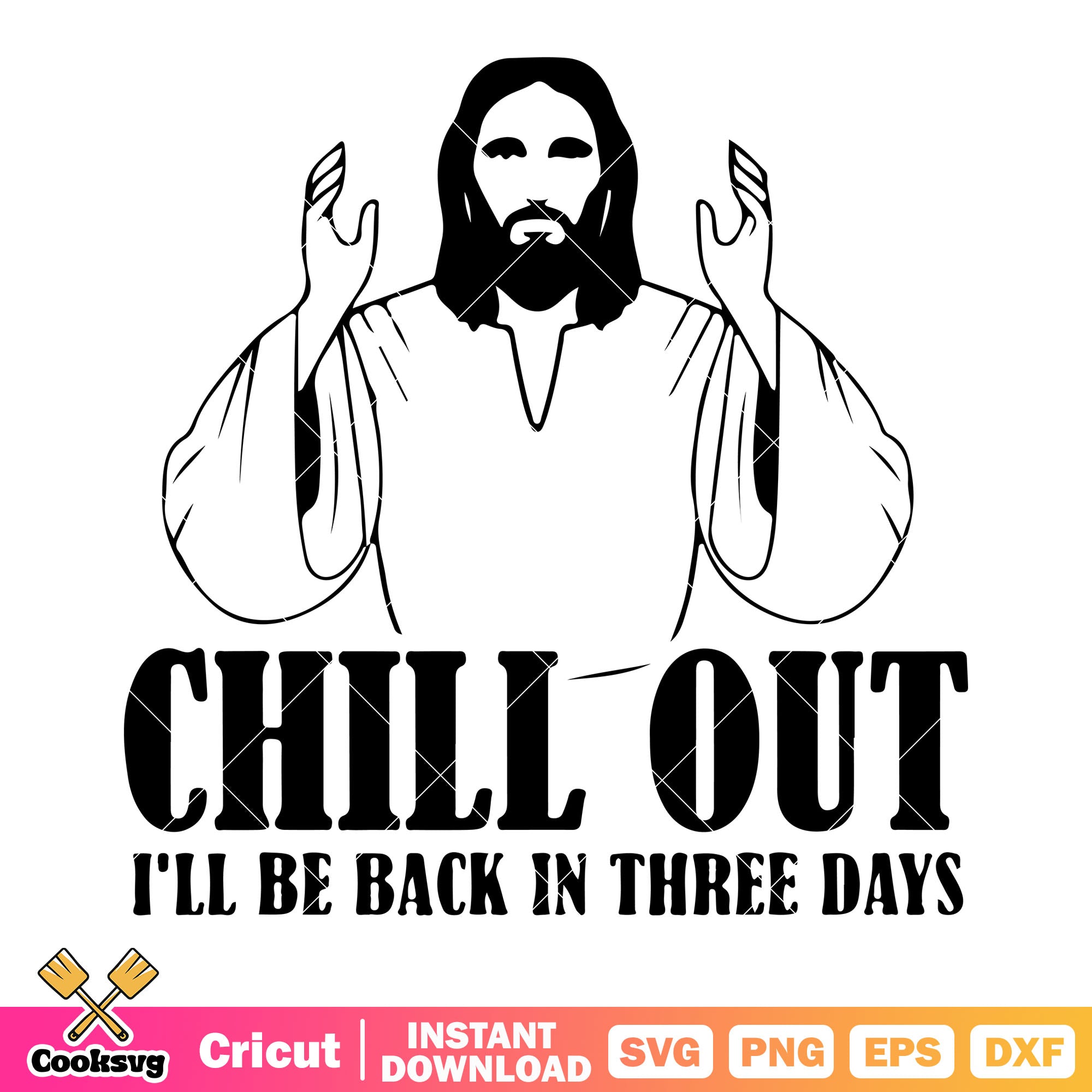 Chill out i will be back in three days svg, jesus christ svg – Cooksvg