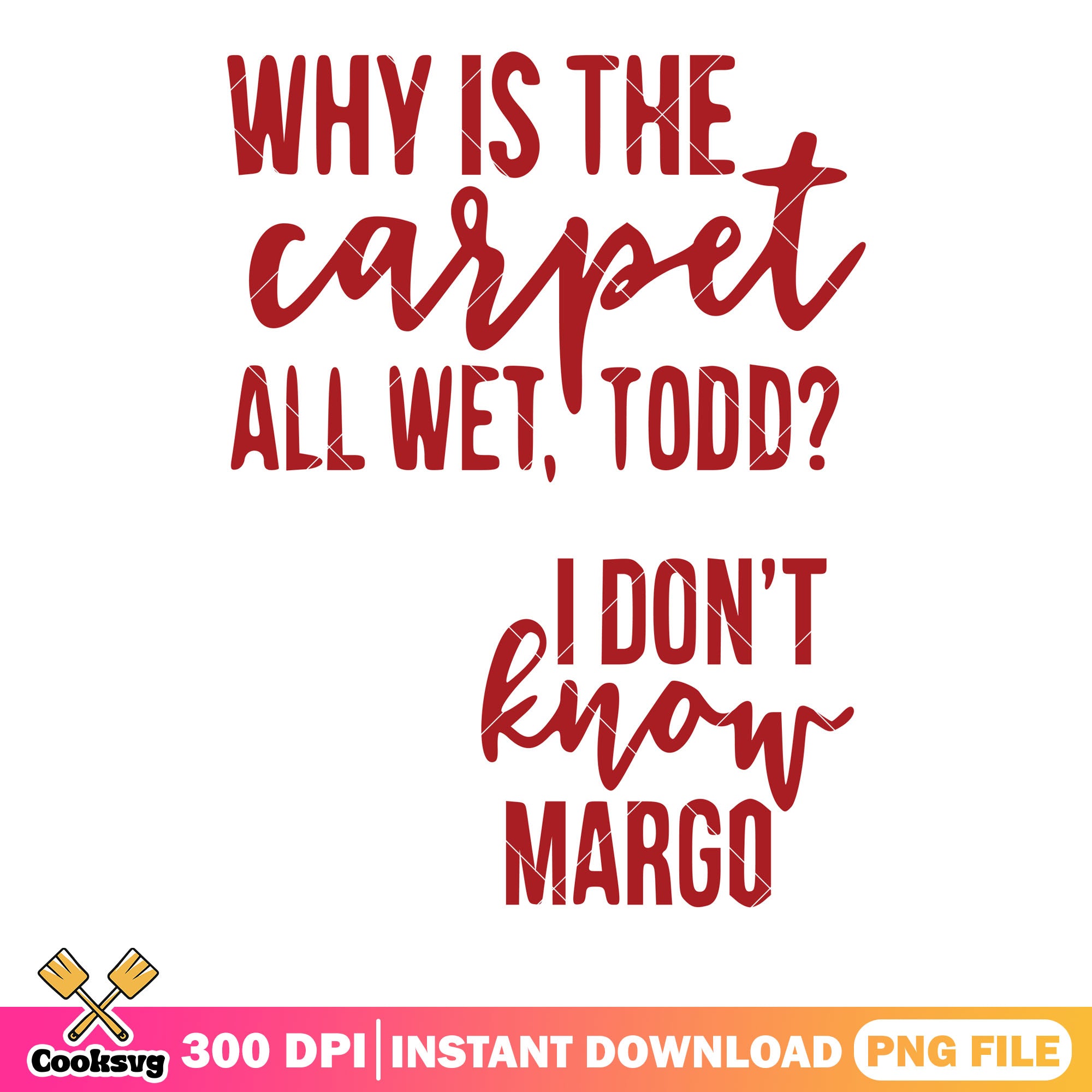 Christmas vacation carpet png, all wet todd png, margo quotes png – Cooksvg