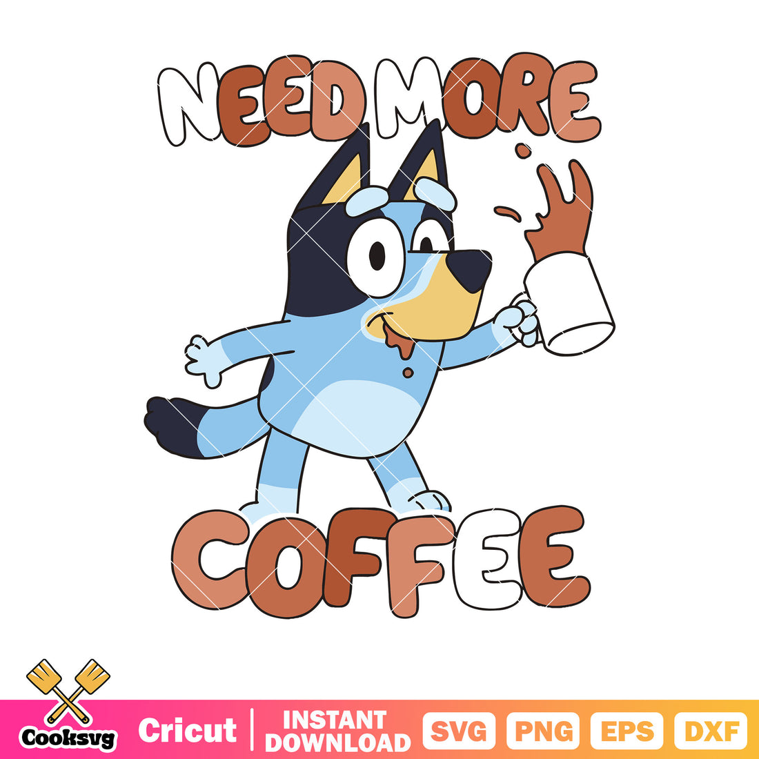 Coffee bluey need more funny svg, character bluey svg, bluey coffee mu ...
