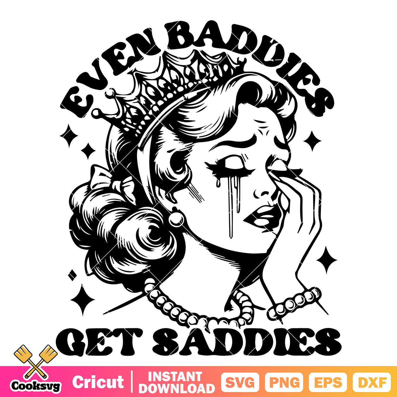 Even baddies get saddies svg, women quotes svg, sadness woman svg – Cooksvg