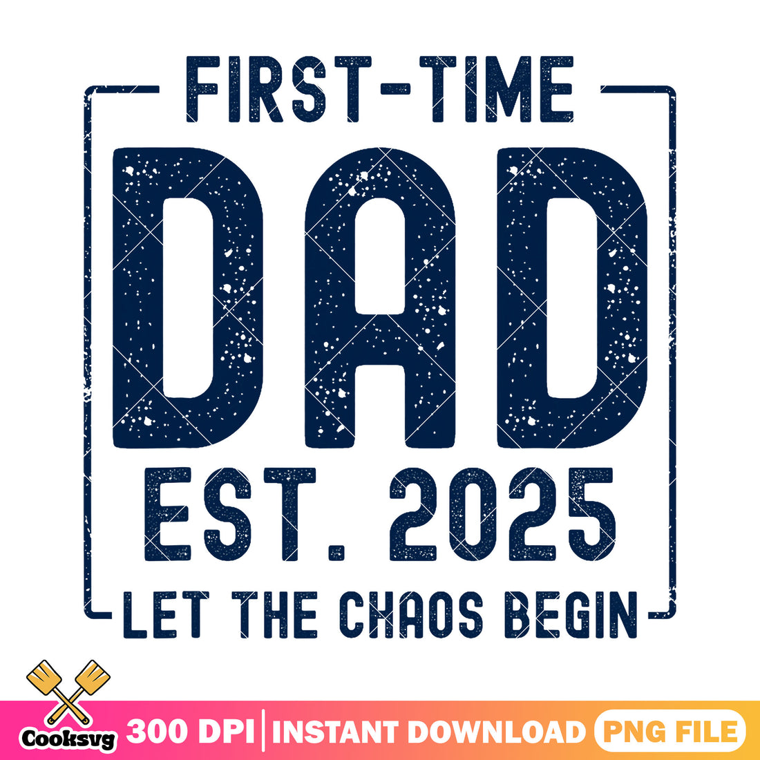 First time dad est 2025 png, top dad png, daddy png, happy fathers day ...