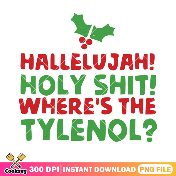 Hallelujah holy shit png, wheres the tylenol png, quote png – Cooksvg