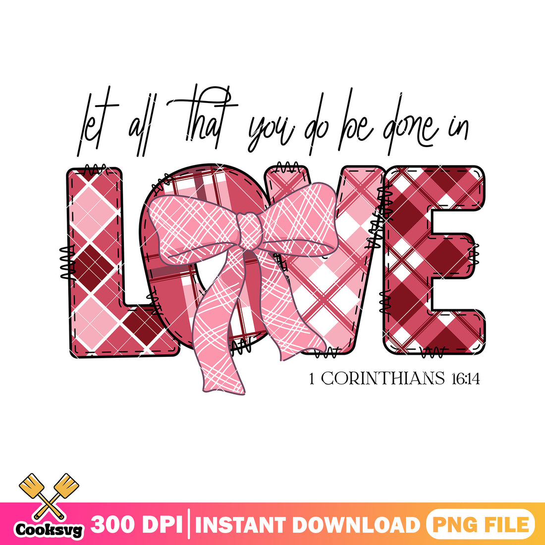 Let all that you do be done in love png, happy valentine day png – Cooksvg