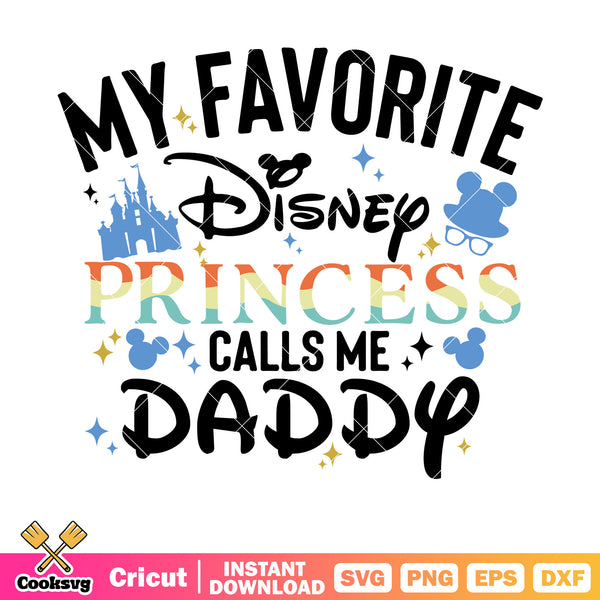 My favorite disney princess calls me daddy svg, disney father day svg ...