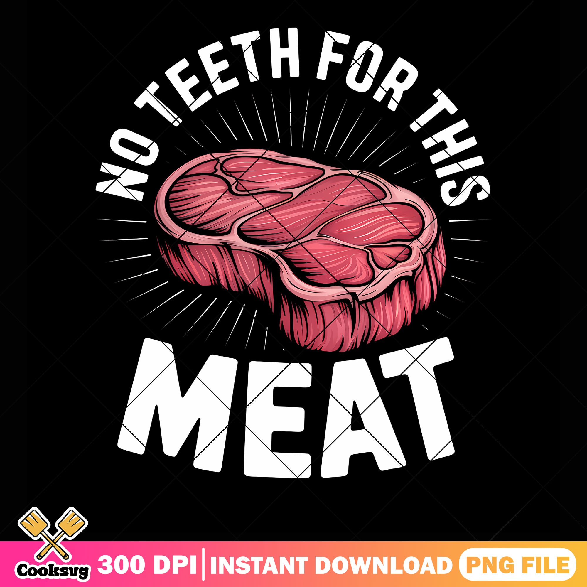 No teeth for this meat png, rib eye steak png, funny memes png – Cooksvg