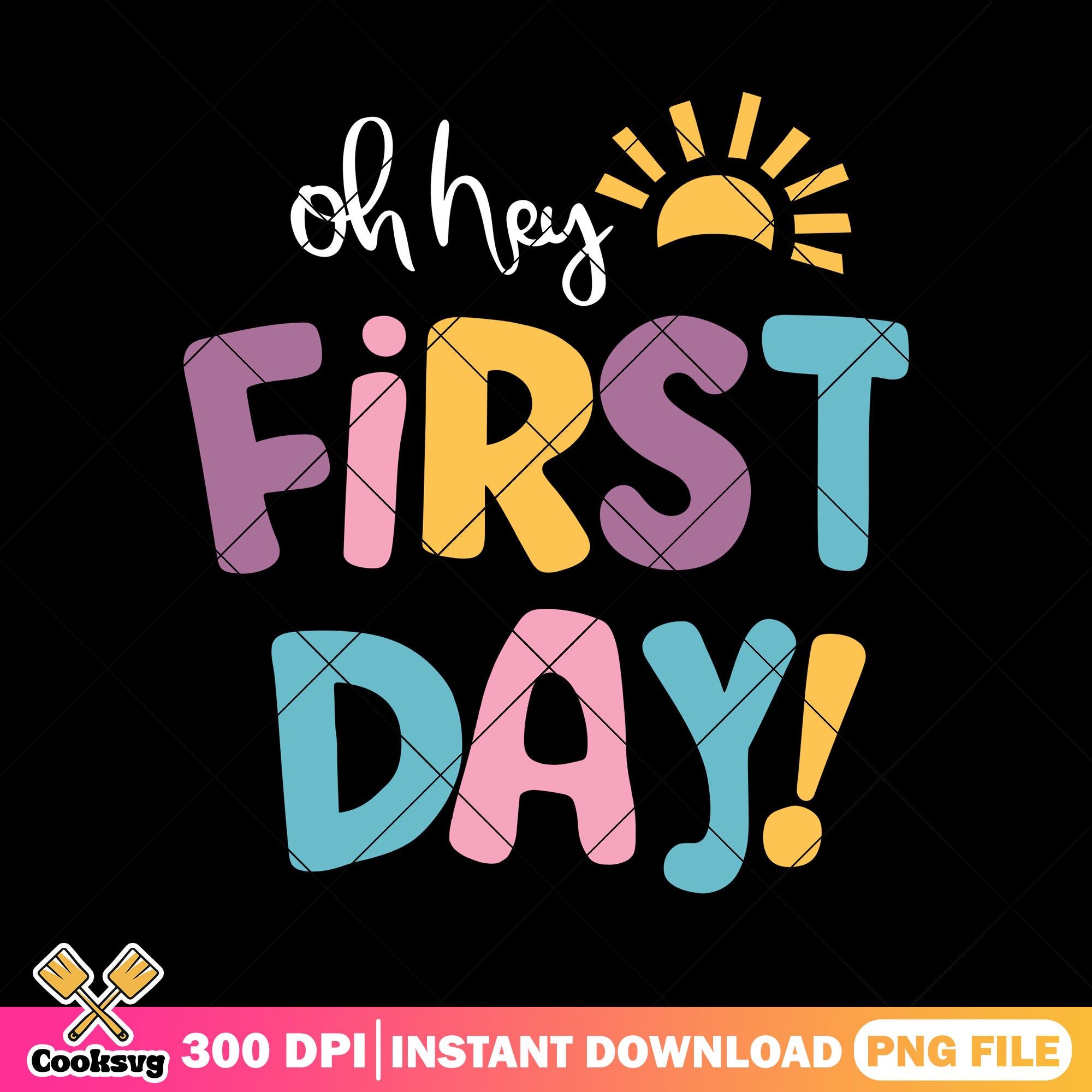 Oh hey first day png, the sun png, back to school decor png – Cooksvg
