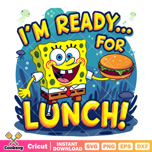 Spongebob Im ready for lunch svg, spongebob squarepants svg – Cooksvg
