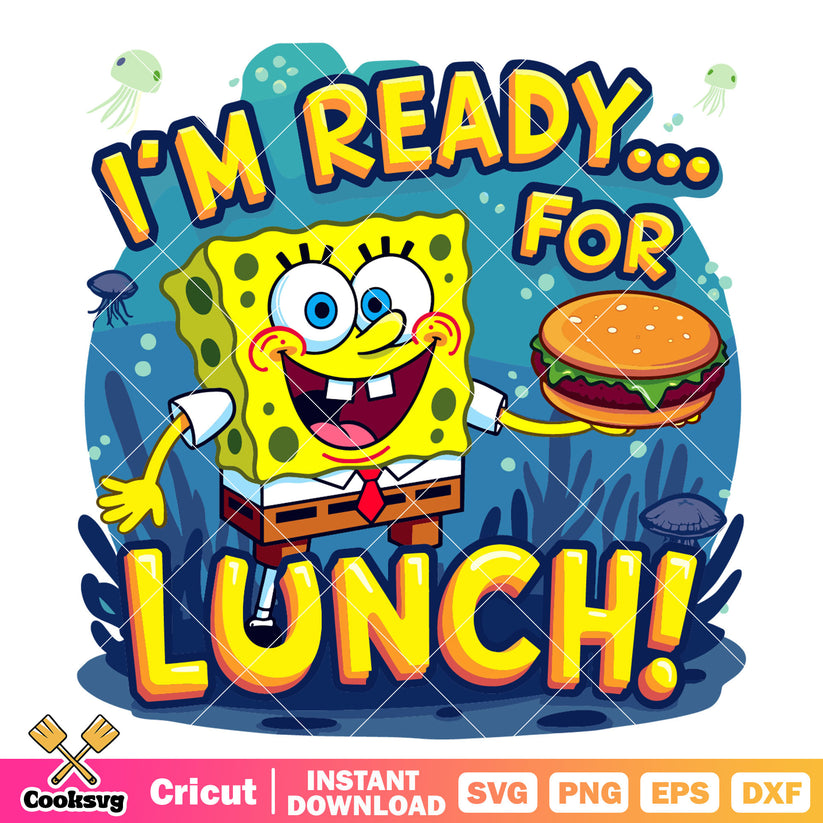 Spongebob Im ready for lunch svg, spongebob squarepants svg – Cooksvg
