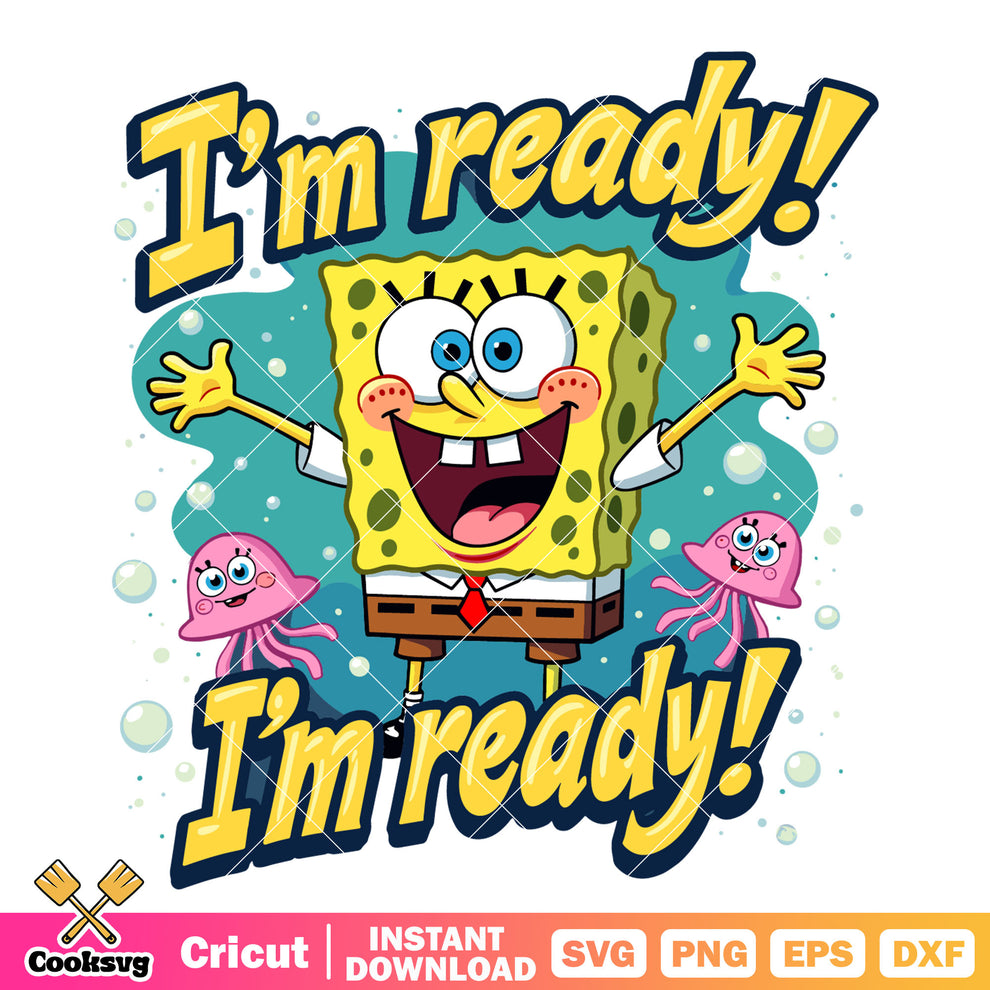 Spongebob cartoon Im ready svg file, spongebob squarepants svg – Cooksvg