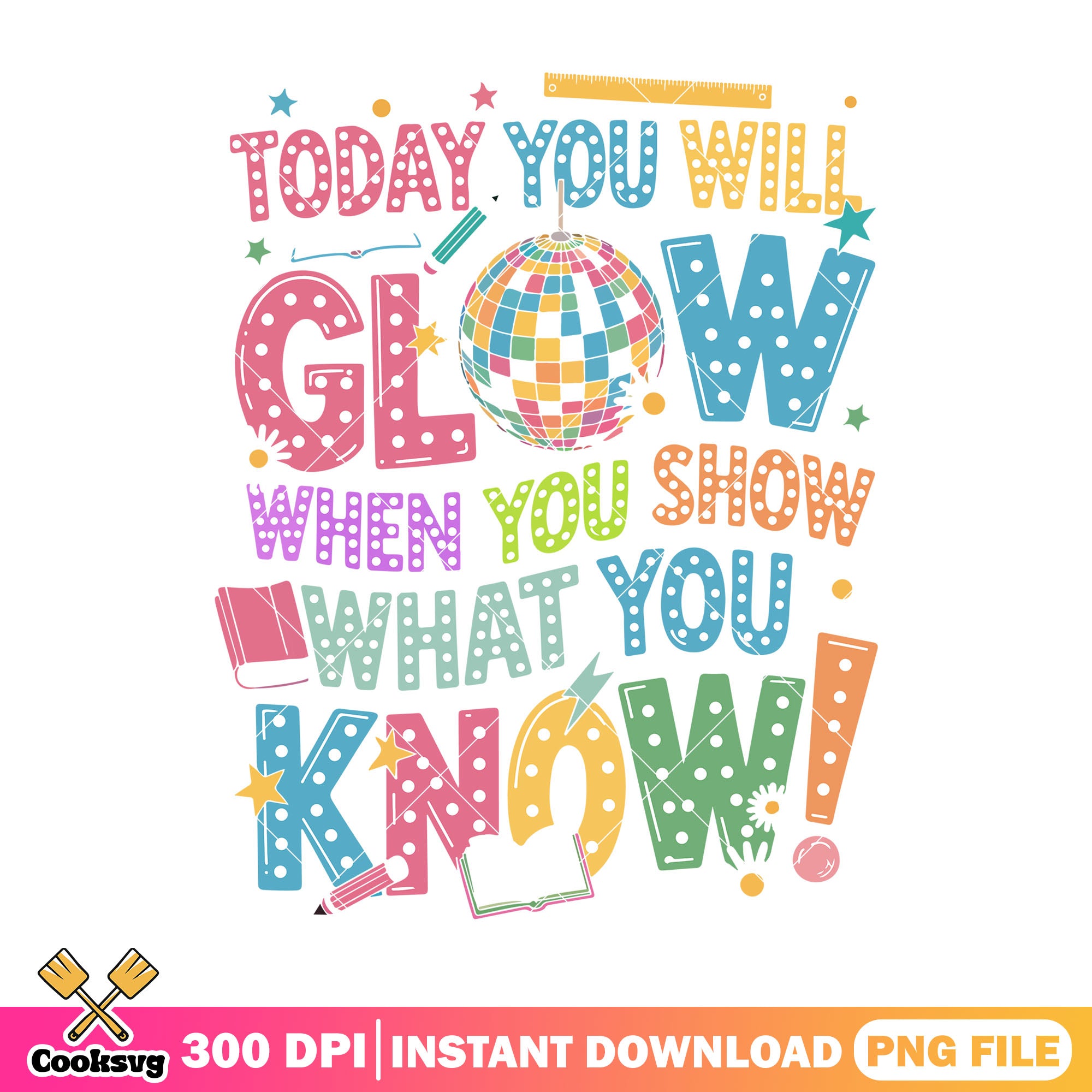 Today you will glow png, what you know png, happy back to school png ...
