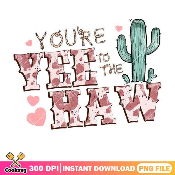 You are yee to the haw png, valentine cactus png, pink valentine png ...